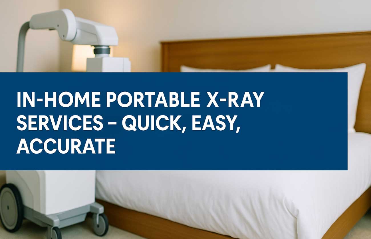 In-Home Portable X-ray Services – Quick, Easy, Accurate
